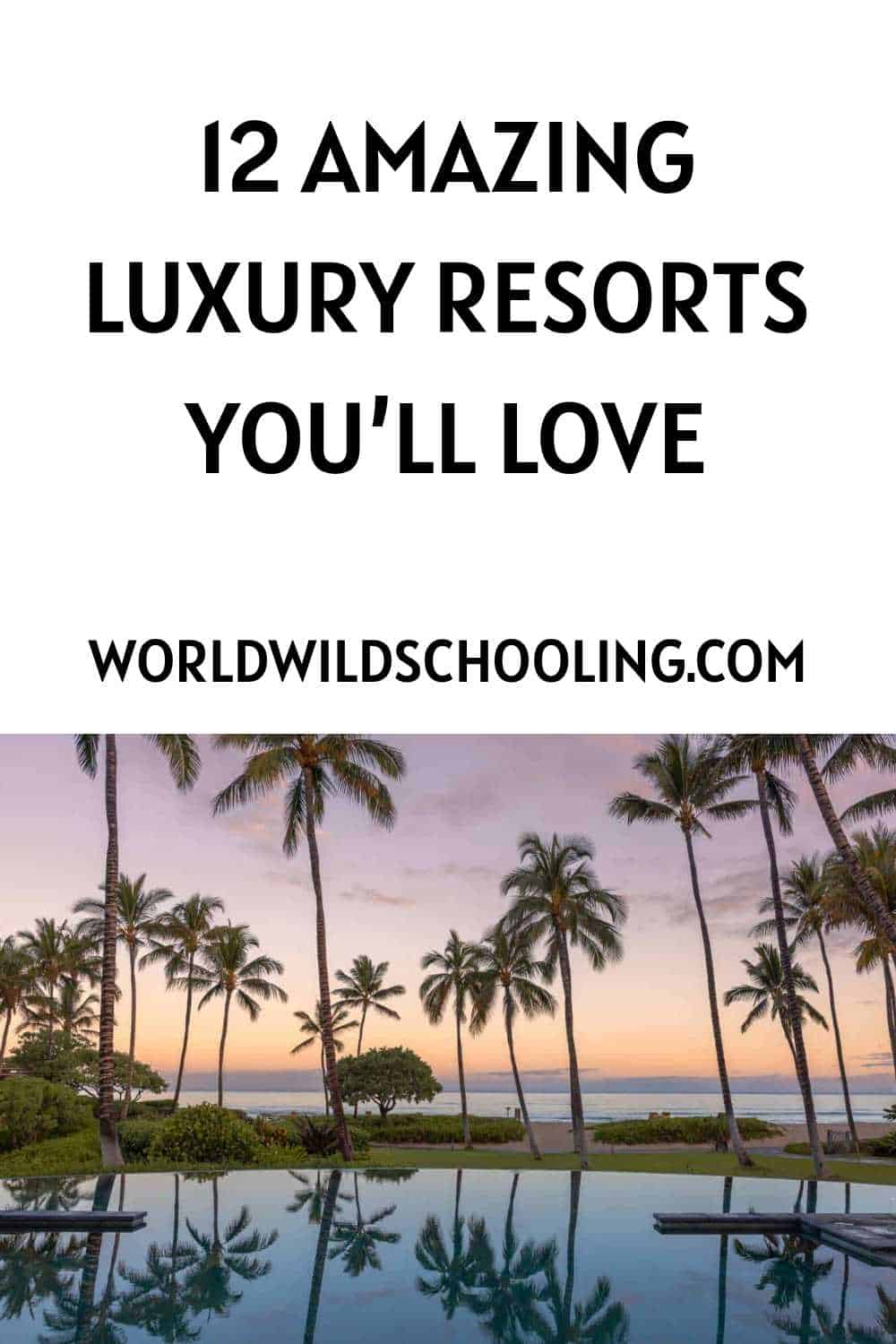 12 Ultimate Luxury Resorts To Escape to Paradise